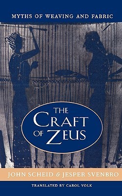 The Craft of Zeus: Myths of Weaving and Fabric by John Scheid | Goodreads