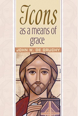 Icons as a Means of Grace by John W. de Gruchy | Goodreads