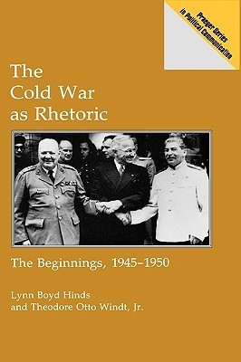 The Cold War as Rhetoric: The Beginnings, 1945-1950 by Lynn Boyd Hinds ...