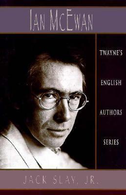 Ian McEwan (English Authors Series) by Jack Slay Jr. | Goodreads