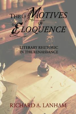 The Motives of Eloquence: Literary Rhetoric in the Renaissance by ...
