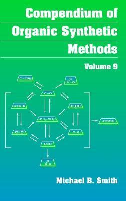Compendium of Organic Synthetic Methods, Volume 9 by Michael B. Smith | Goodreads