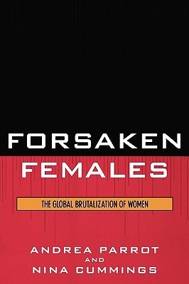 Forsaken Females: The Global Brutalization of Women by Andrea Parrot ...