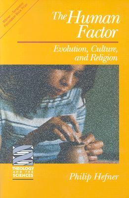The Human Factor: Evolution, Culture, and Religion by Philip Hefner ...