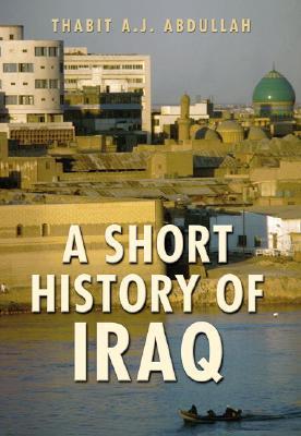 A Short History of Iraq: From 636 to the Present by Thabit A.J ...