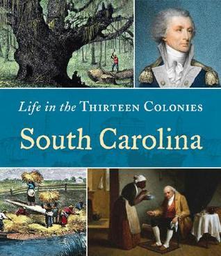 South Carolina (Life in the Thirteen Colonies) by Richard Worth | Goodreads