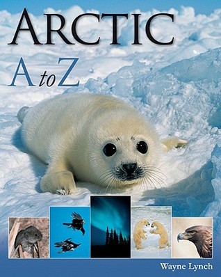 Arctic A To Z by Wayne Lynch | Goodreads