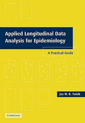 Applied Longitudinal Data Analysis for Epidemiology: A Practical Guide by Jos W.R. Twisk | Goodreads