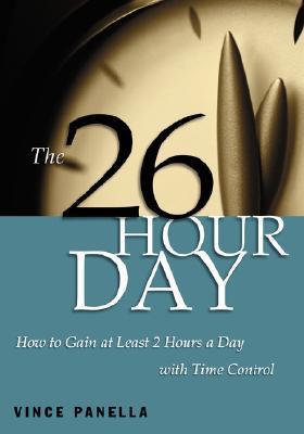 The 26-Hour Day: How to Gain at Least Two Hours a Day With Time Control ...