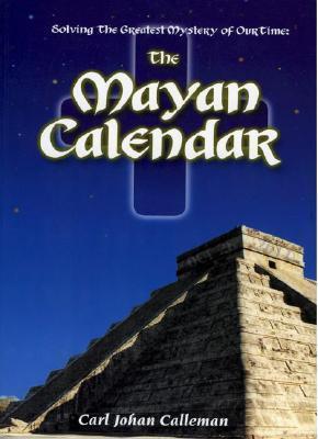Solving the Greatest Mystery of Our Time: The Mayan Calendar by Carl ...