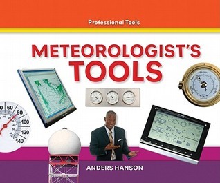 Meteorologist's Tools (Professional Tools) by Anders Hanson | Goodreads