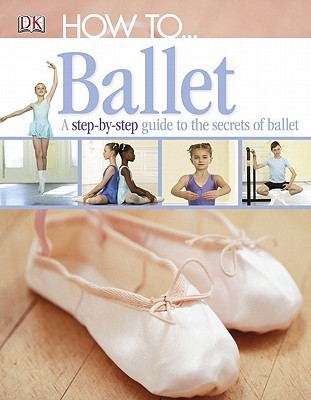 How to...Ballet (Dk How to) by Jane Hackett | Goodreads