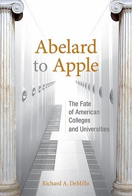 Abelard to Apple: The Fate of American Colleges and Universities by ...