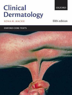 Clinical Dermatology (Oxford Core Texts) by Rona M. MacKie | Goodreads