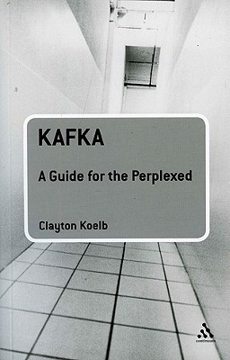 Kafka: A Guide for the Perplexed by Clayton Koelb | Goodreads