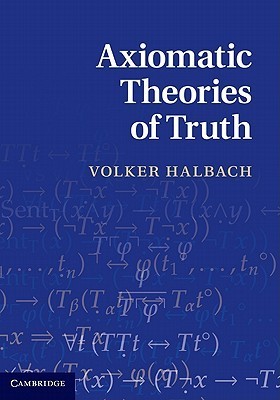 Axiomatic Theories of Truth by Volker Halbach | Goodreads