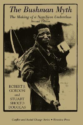 The Bushman Myth: The Making of a Namibian Underclass by Robert J ...