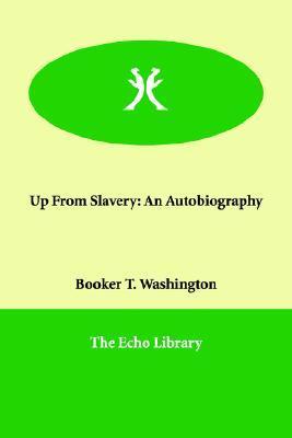 Up from Slavery: An Autobiography by Booker T. Washington | Goodreads