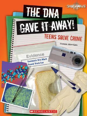 The DNA Gave It Away!: Teens Solve Crime by Yvonne Morrison | Goodreads