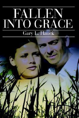 Fallen Into Grace by Gary L. Hauck | Goodreads
