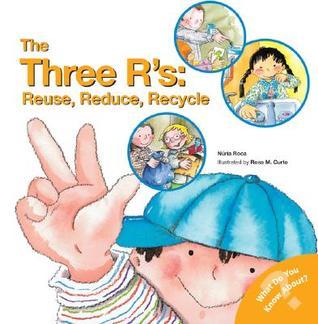 The Three R's: Reuse, Reduce, Recycle by Núria Roca | Goodreads