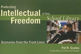 Protecting Intellectual Freedom in Your School Library by Pat R. Scales ...