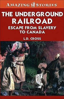 The Underground Railroad: The long journey to freedom in Canada by L.D ...