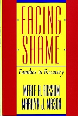 Facing Shame: Families in Recovery by Merle A. Fossum | Goodreads