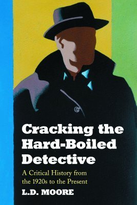 Cracking the Hard-Boiled Detective: A Critical History from the 1920s ...