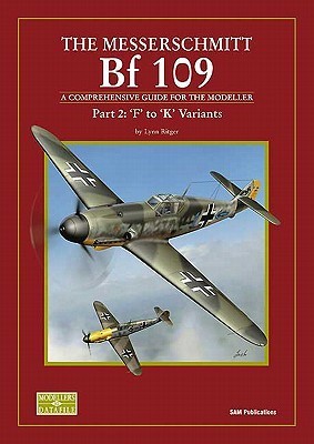 MESSERSCHMITT BF 109 PART 2, THE: Part 2: 'F' to 'K' Variants by Lynn ...