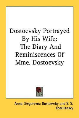 Dostoevsky Portrayed By His Wife: The Diary And Reminiscences Of Mme ...