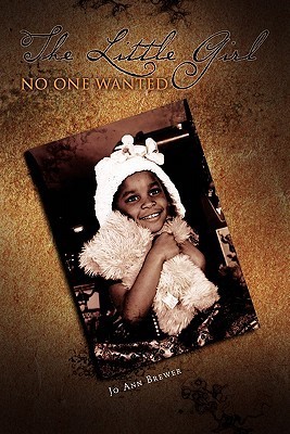 The Little Girl No One Wanted by Jo Ann Brewer | Goodreads