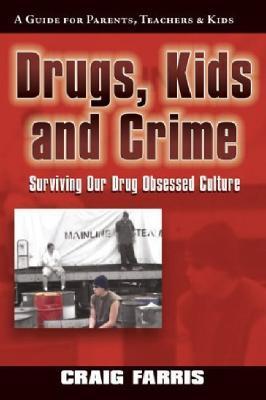 Drugs, Kids & Crime: Surviving Our Drug Obsessed Culture by Craig ...