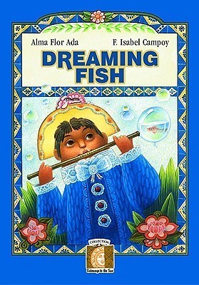 Dreaming Fish (Gateways to the Sun) by Alma Flor Ada | Goodreads
