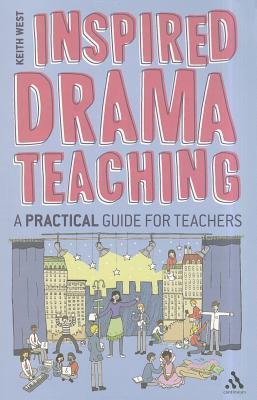 Inspired Drama Teaching: A Practical Guide for Teachers by Keith West ...