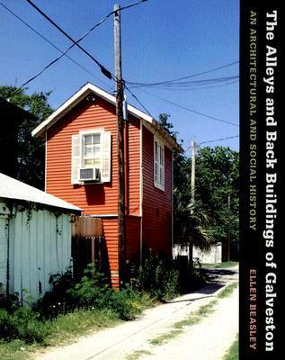 The Alleys and Back Buildings of Galveston: An Architectural and Social ...
