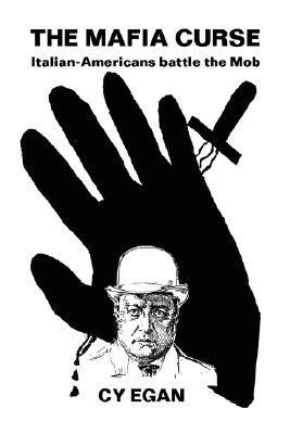 The Mafia Curse: Italian-Americans battle the Mob by Cy Egan | Goodreads