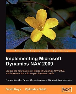 Implementing Microsoft Dynamics Nav 2009 by Vjekoslav Babic | Goodreads