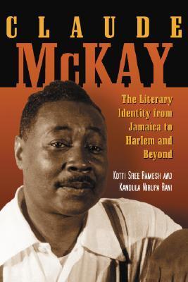Claude McKay: The Literary Identity from Jamaica to Harlem and Beyond ...