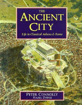 The Ancient City: Life in Classical Athens and Rome by Peter Connolly ...