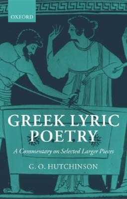 Greek Lyric Poetry: A Commentary on Selected Larger Pieces by G.O ...
