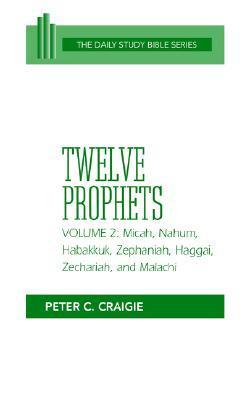 Twelve Prophets, Volume 2 (OT Daily Study Bible Series) by Peter C ...