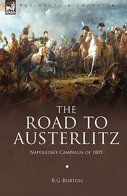 The Road to Austerlitz: Napoleon's Campaign of 1805 by Reginald George ...