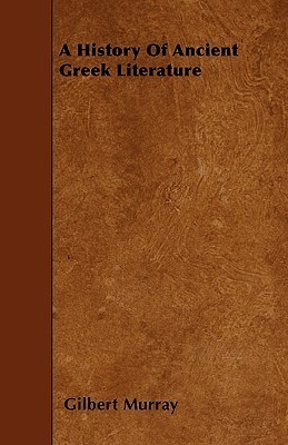 A History of Ancient Greek Literature by Gilbert Murray | Goodreads