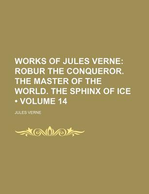 Works Of Jules Verne: Robur the Conquerer, The Master of the World, The ...