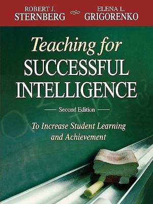 Teaching for Successful Intelligence: To Increase Student Learning and ...