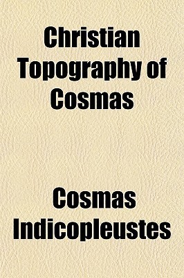 Christian Topography of Cosmas by Cosmas Indicopleustes | Goodreads