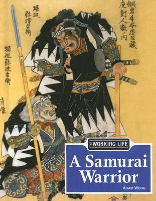 Samurai Warrior (Working Life) by Adam Woog | Goodreads