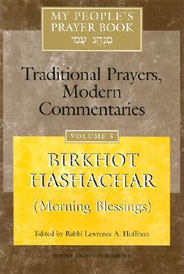 My People's Prayer Book, Vol. 5: Birkhot Hashachar by Lawrence A ...