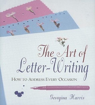 The Art of Letter-Writing: How to Address Every Occasion by Georgina ...